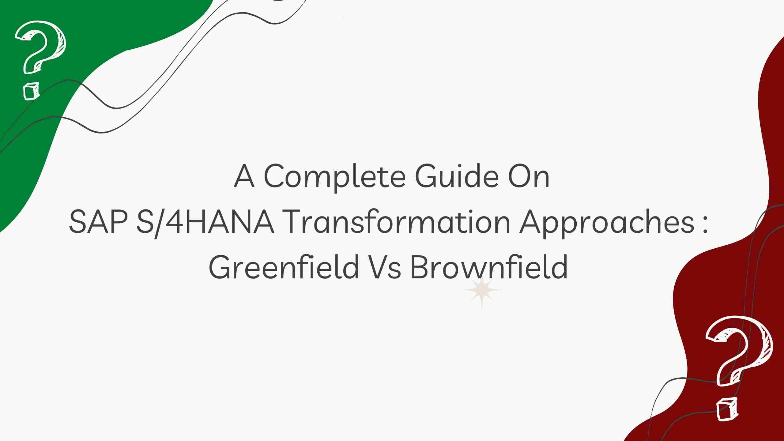 A Guide on S/4HANA Approaches : Greenfield Vs Brownfield