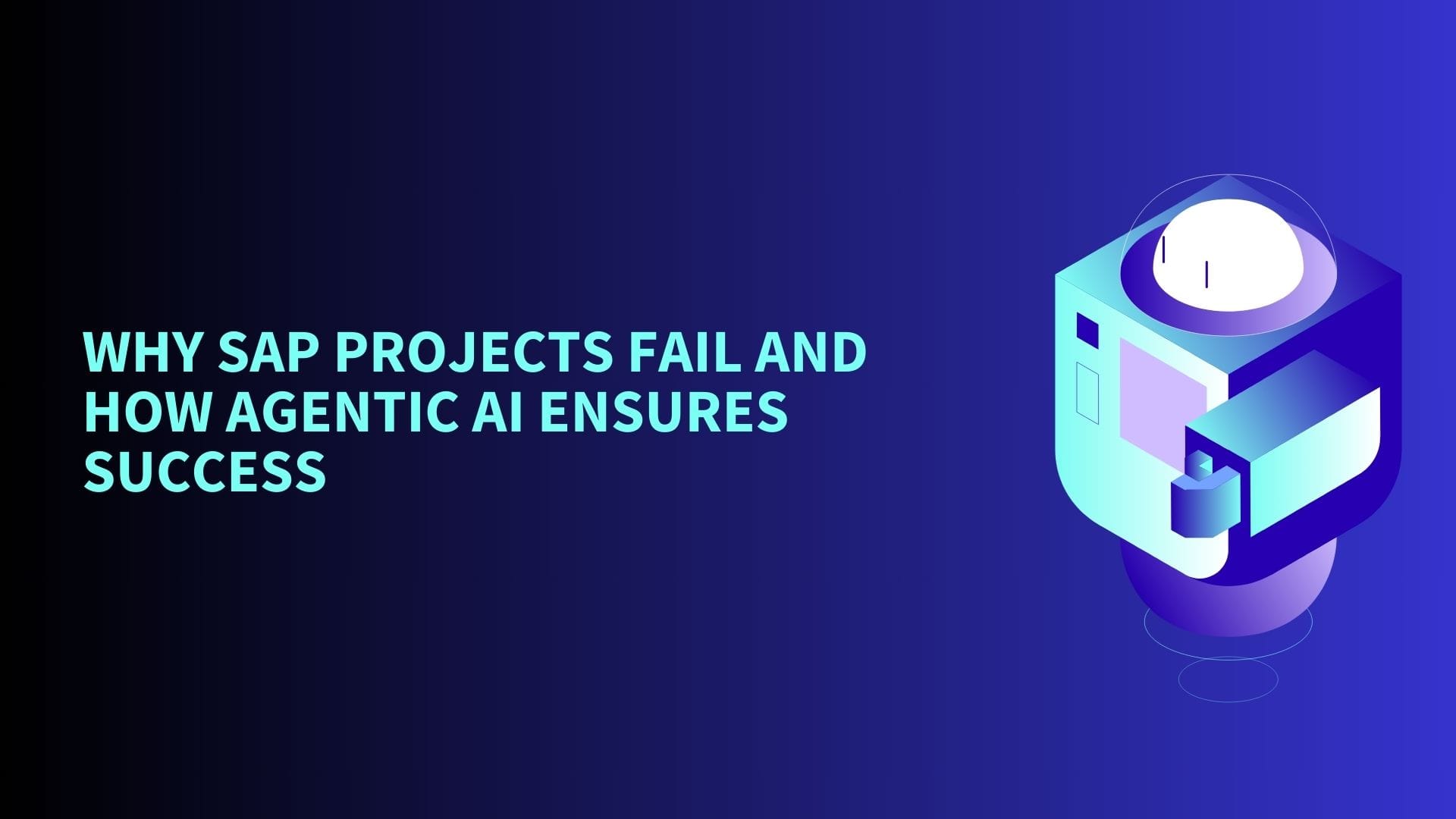 Why SAP Projects Fail and How Agentic AI Ensures Success