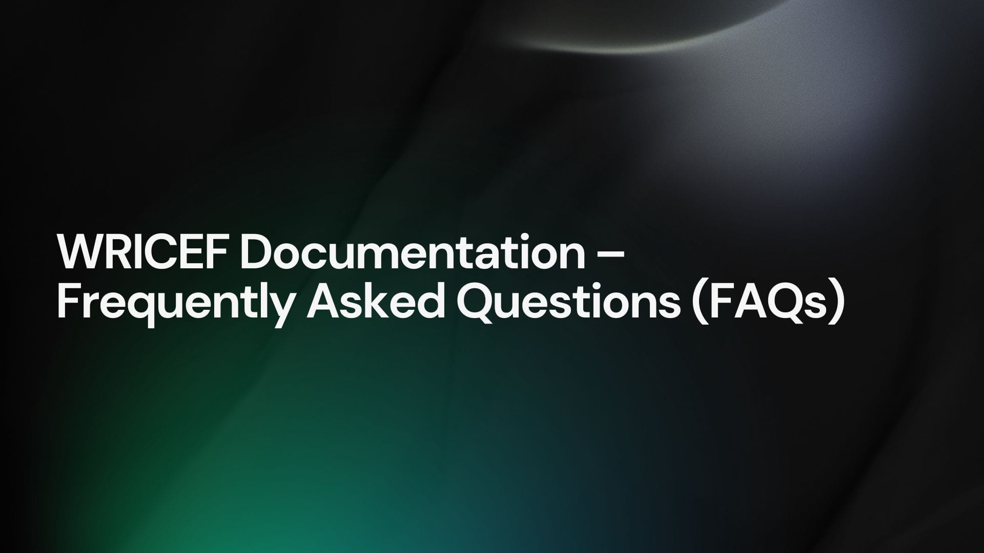 WRICEF Documentation – Frequently Asked Questions (FAQs)