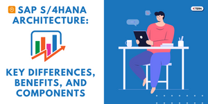 SAP S/4HANA Architecture: Key differences, benefits, and Components